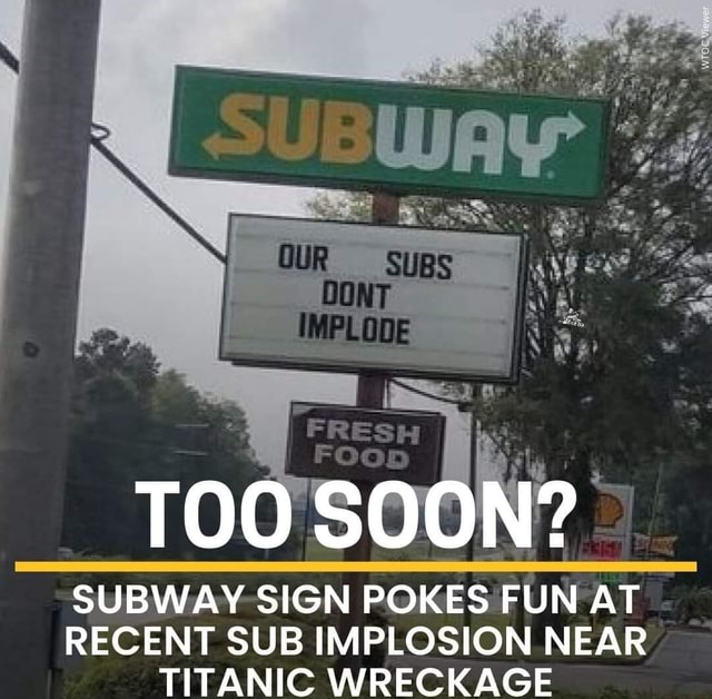 TOO SOON? SUBWAY SIGN POKES FUN AT RECENT SUB IMPLOSION NEAR TITANIC ...