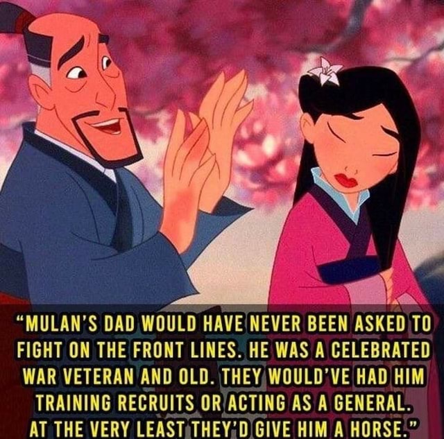 "MULAN'S DAD WOULD HAVE NEVER BEEN ASKED TO FIGHT ON THE FRONT LINES ...