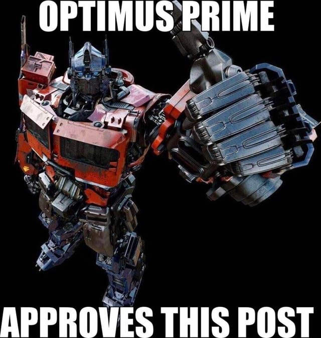 OPTIMUS PRIME APPROVES THIS POST - iFunny Brazil