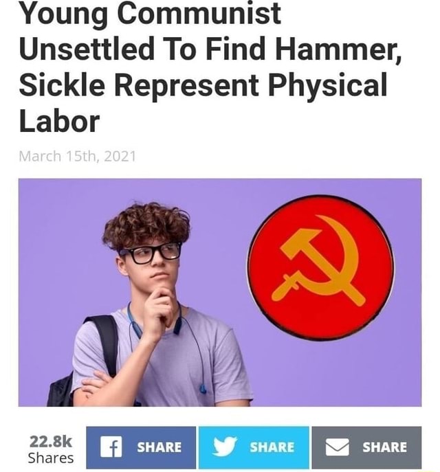 Young Communist Unsettled To Find Hammer, Sickle Represent Physical ...