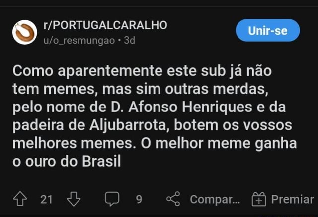 Unir-se ) Unir-se Como aparentemente este sub já não tem memes, mas sim outras merdas, pelo nome ...
