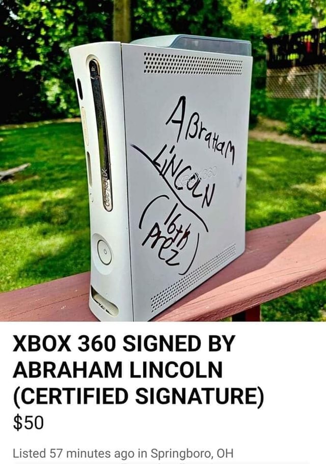 XBOX 360 SIGNED BY ABRAHAM LINCOLN (CERTIFIED SIGNATURE) $50 Listed 57 ...
