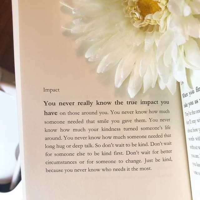 You never really know the true impact you have on those around you. You ...