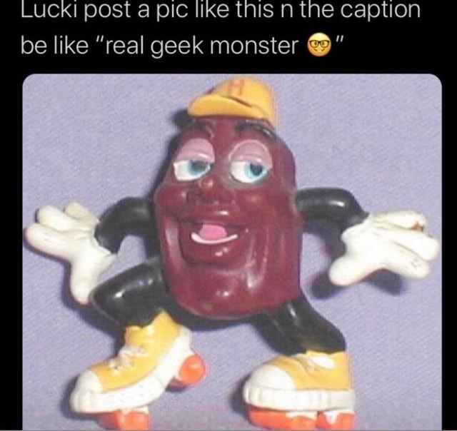 UCKI post a pic like this n the caption be like "real geek monster - iFunny