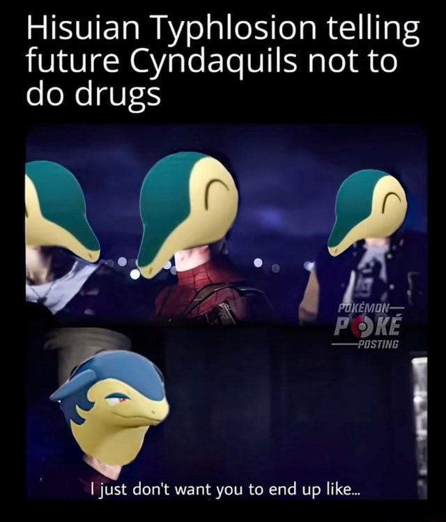 Hisuian Typhlosion telling future Cyndaquils not to do drugs --POSTING ...