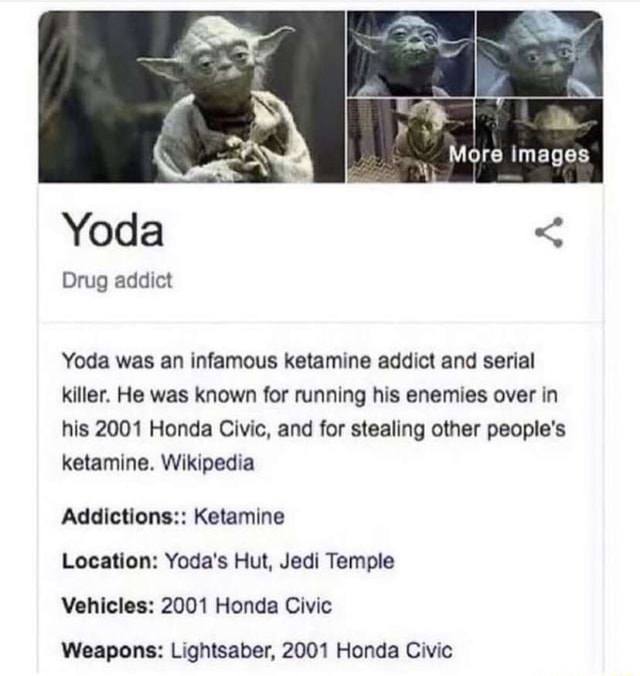 More images Yoda Drug addict Yoda was an infamous ketamine addict and ...