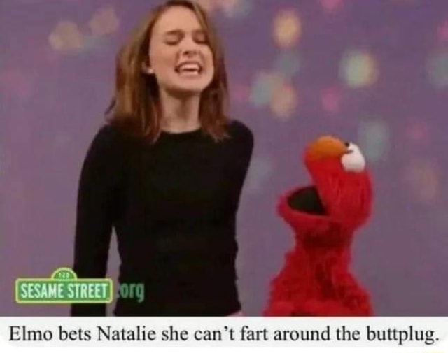 SESAME STREET, Elmo bets Natalie she can't fart around the buttplug ...
