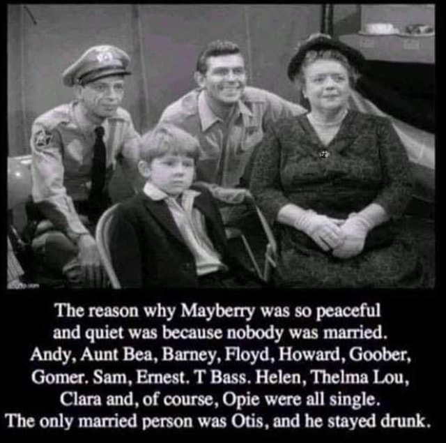 The Reason Why Mayberry Was So Peaceful And Quiet Was Because Nobody
