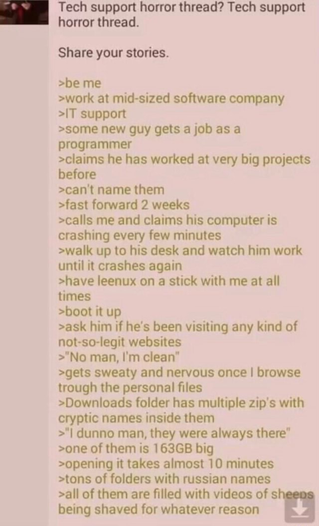 Tech support horror thread? Tech support horror thread. Share your stories. >be me >work at mid ...