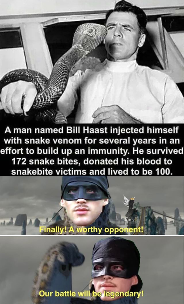 A man named Bill Haast injected himself with snake venom for several ...