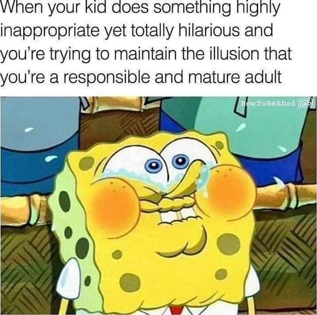 Vvhen your Kid Goes something highly inappropriate yet totally ...