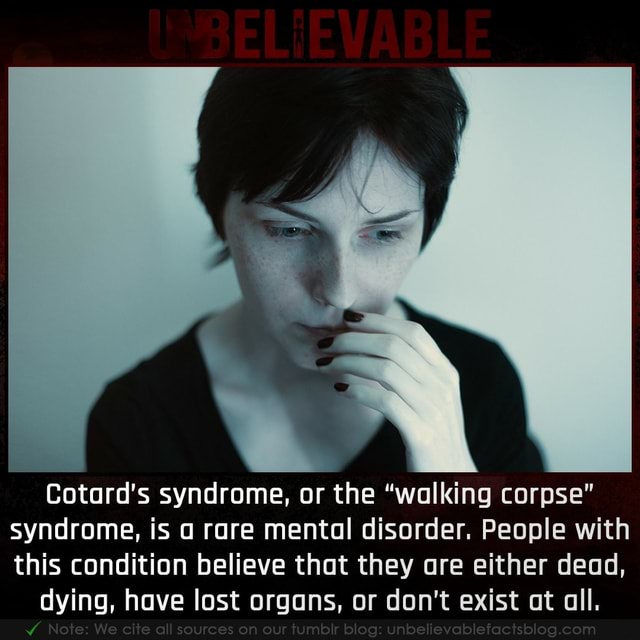 Cotard's syndrome, or the "walking corpse" syndrome, is a rare mental ...