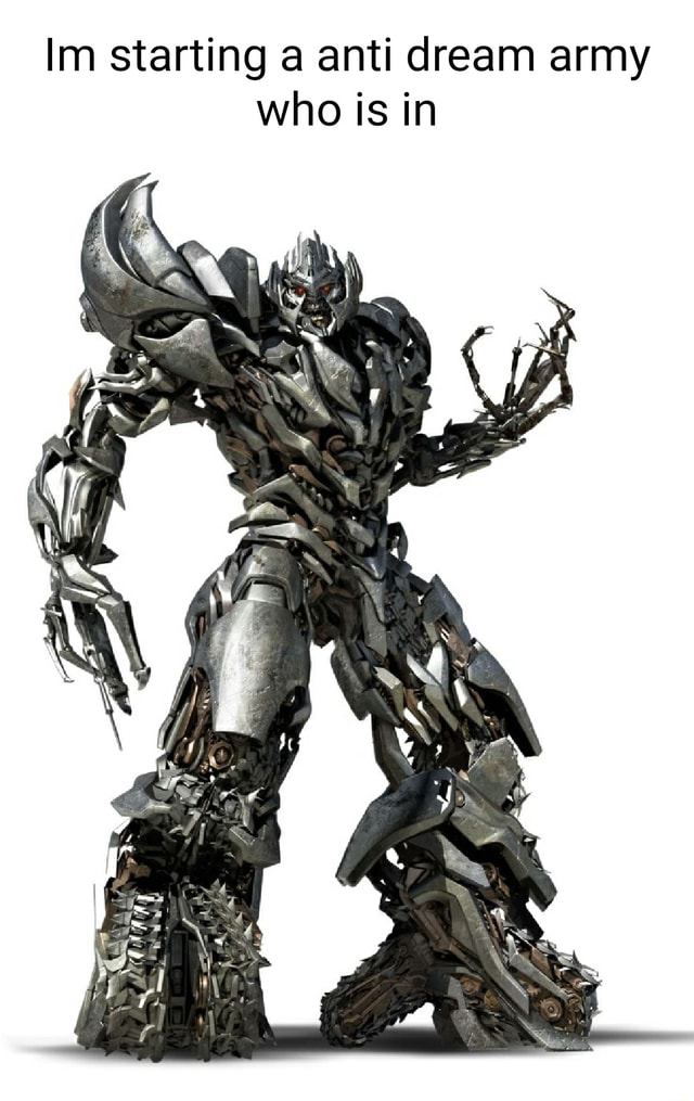 Im starting a anti dream army who is in - iFunny