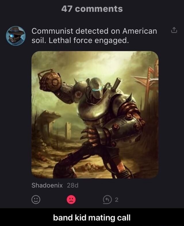 47 comments Communist detected on American soil. Lethal force engaged ...