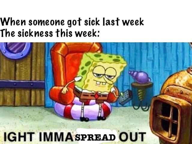When someone got sick last week The sickness this week: - iFunny