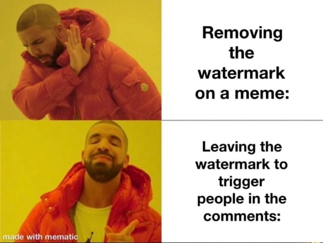 De with mematic Removing the watermark on a meme: Leaving the watermark ...