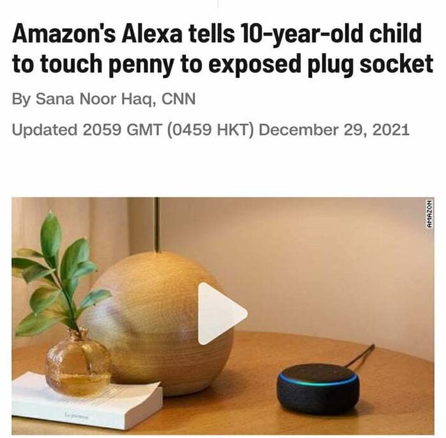 Amazon's Alexa tells 10-year-old child to touch penny to exposed plug ...