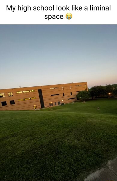 My high school look like a liminal space - iFunny