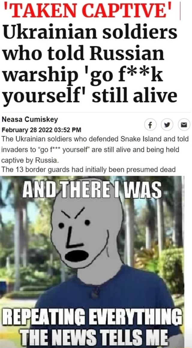 'TAKEN CAPTIVE! I Ukrainian soldiers who told Russian warship 'go f**k ...