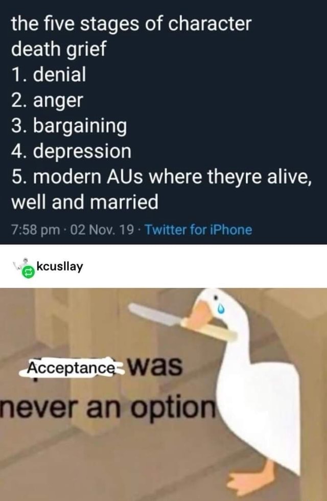 The five stages of character death grief 1. denial 2. anger 3 ...