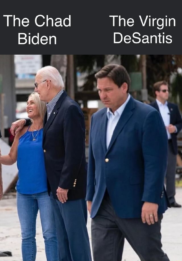 The Chad The Virgin Biden DeSantis of I - iFunny