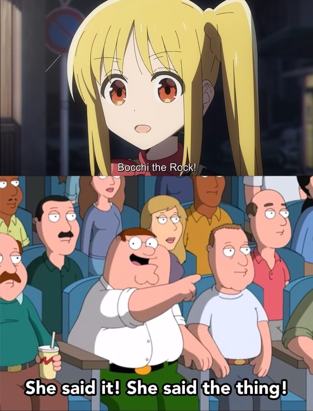 Bocchi the Rock! She said it! She said the thing! - iFunny
