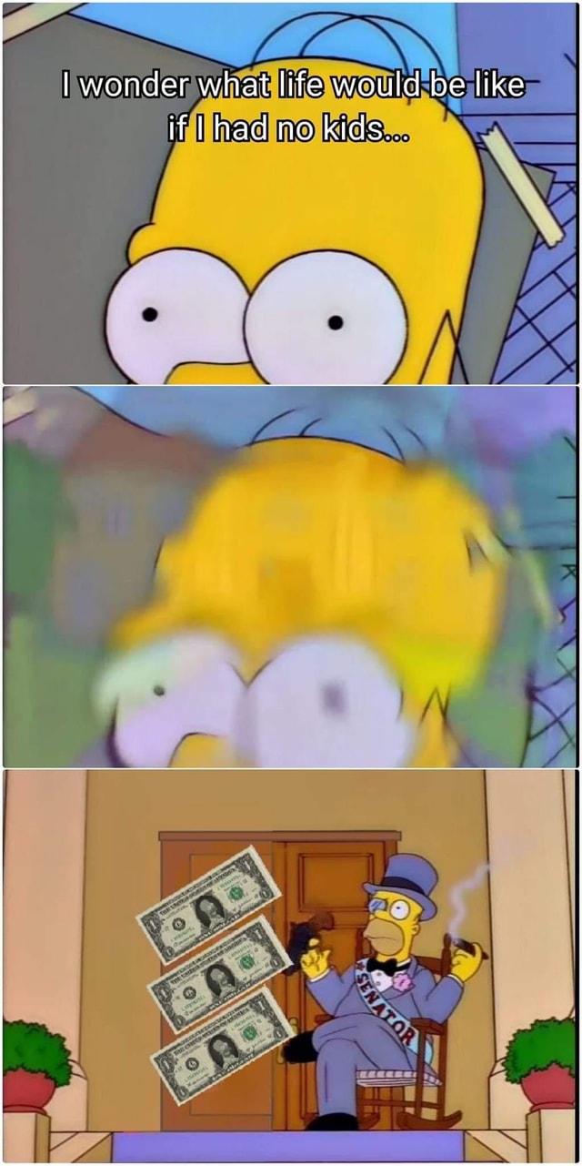 Stolen Simpsons Memes/shitposts #8 - I wonder what life would be like ...