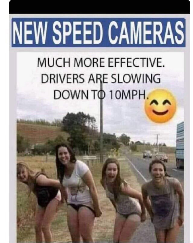 NEW SPEED CAMERAS MUCH MORE EFFECTIVE. DRIVERS ARE SLOWING DOWN TO ...