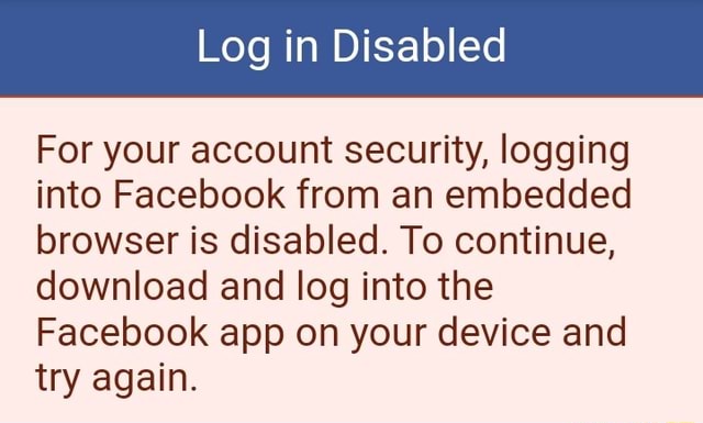 Log in Disabled For your account security, logging into Facebook from an embedded browser is ...