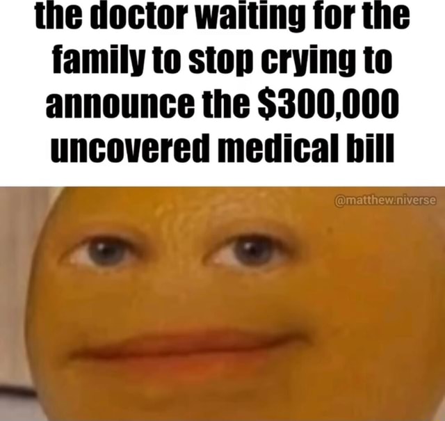 The doctor waiting for the family to stop crying to announce the ...
