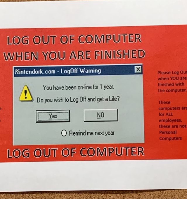 LOG OUT OF COMPUTER WHEN YOU ARE FINISHED LogOff Warning 'You have been ...