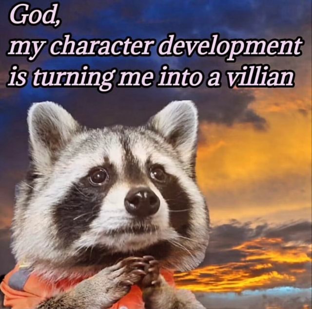 God, my 'character /development turning me into villian - iFunny