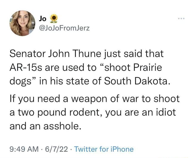 Senator John Thune just said that AR-15s are used to "shoot Prairie ...