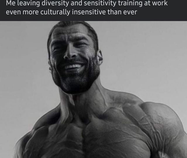 Me leaving diversity and sensitivity training at work even more ...