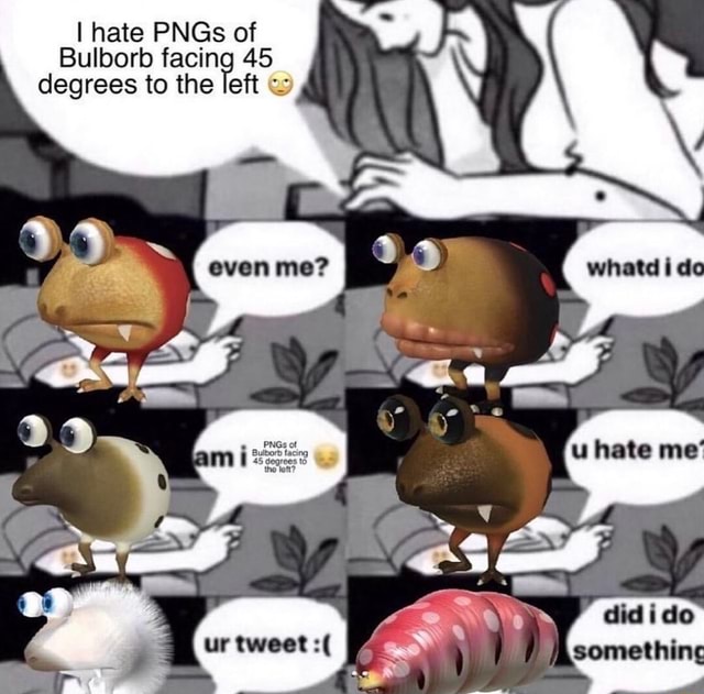 I hate PNGs of Bulborb facing 45 degrees to the left le I hate I - iFunny