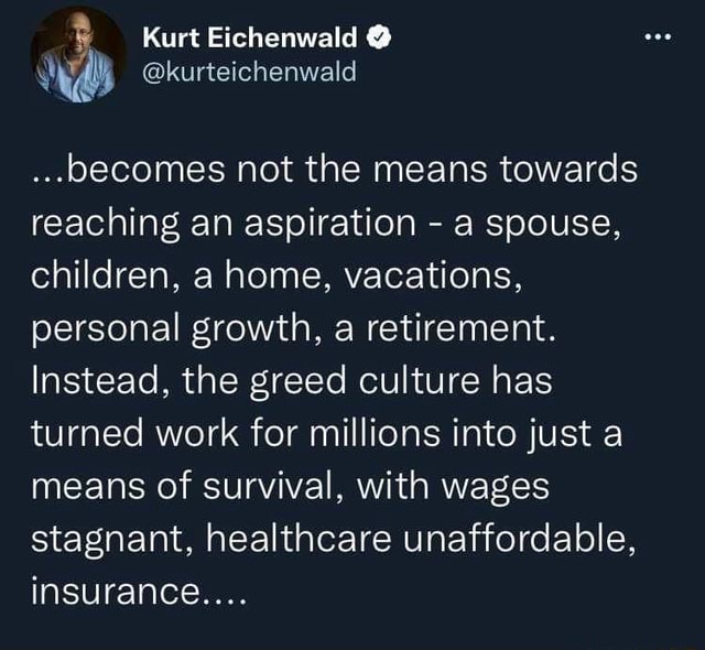 Kurt Eichenwald @ ...becomes not the means towards reaching an aspiration - a spouse, children ...