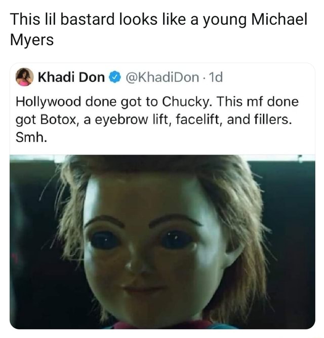 This IiI bastard looks like a young Michael Myers g Khadi Don o ...