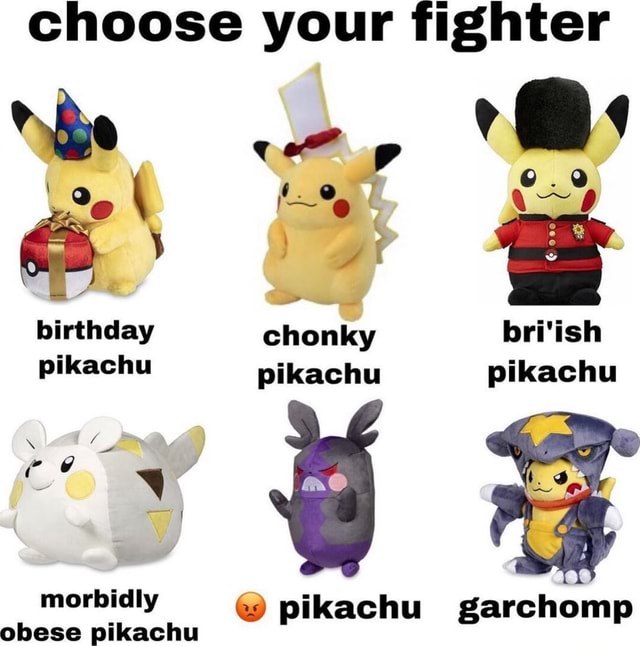 Choose your fighter * be ve birthday chonky bri'ish pikachu morbidly ...