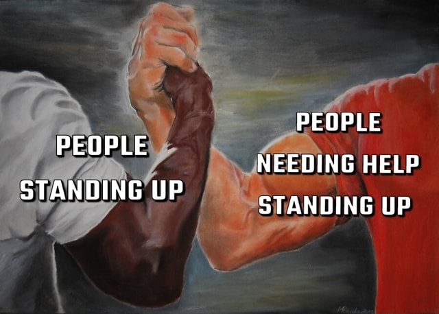 PEOPLE NEEDING HELP STANDING UP PEOPLE STANDING UP - iFunny