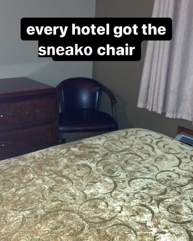 Every hotel got the sneako chair - iFunny