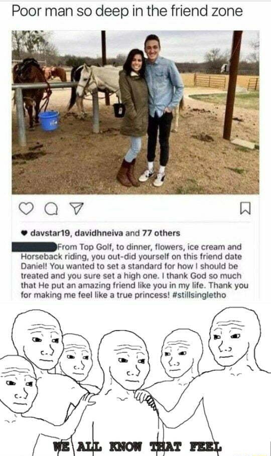 Poor guy - Poor man so deep in the friend zone VAV W davstar19 ...
