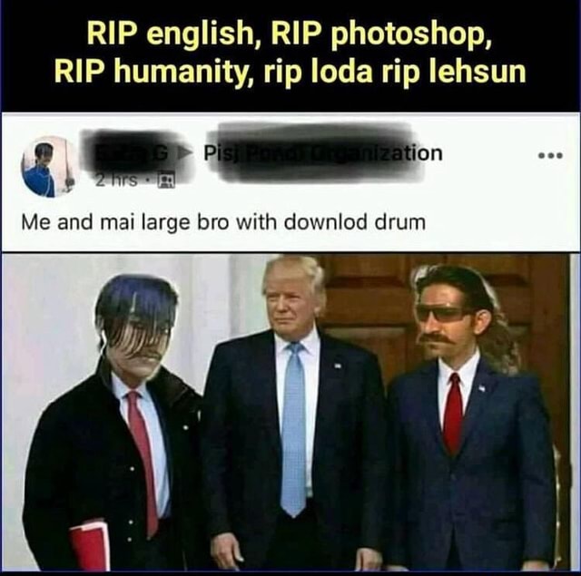 #meme - RIP english, RIP photoshop, RIP humanity, rip loda rip lehsun ...
