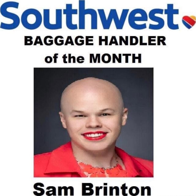 Southwest- BAGGAGE HANDLER of the MONTH Sam Brinton - iFunny