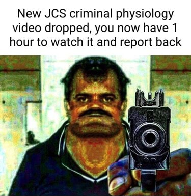 New JCS criminal physiology video dropped, you now have 1 hour to watch ...