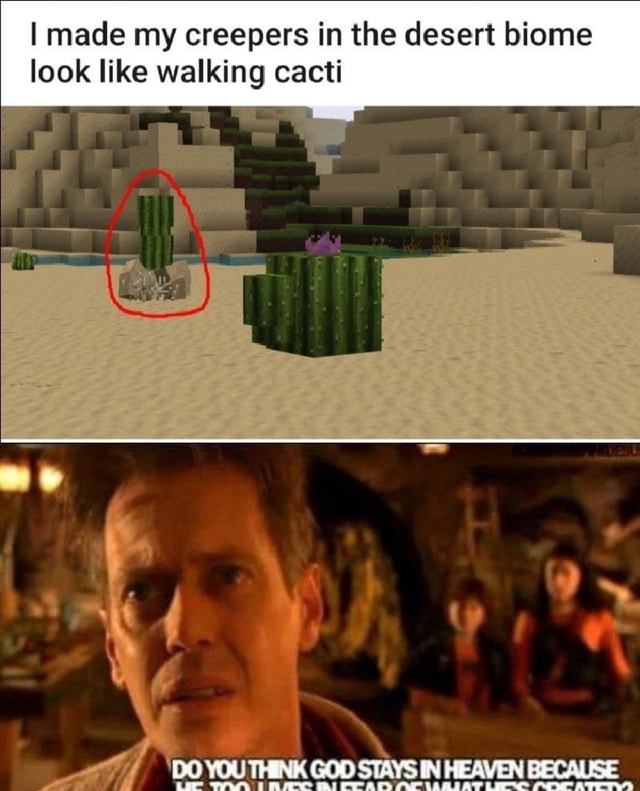 I made my creepers in the desert biome look like walking cacti ...