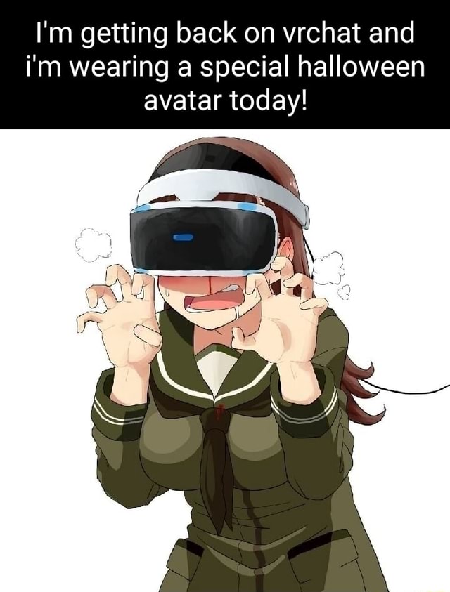 I'm getting back on vrchat and i'm wearing a special halloween avatar ...