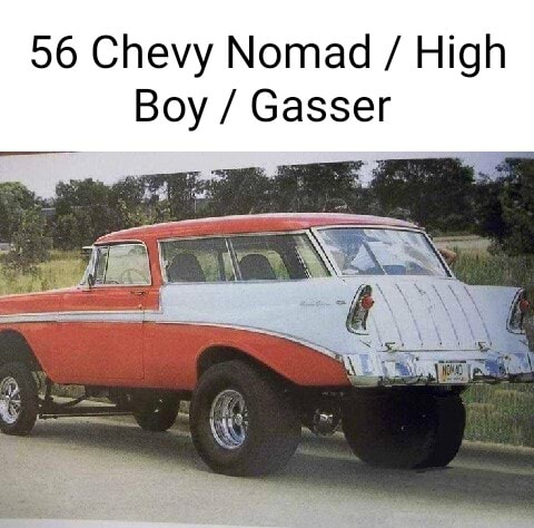 56 Chevy Nomad / High Boy / Gasser - America’s best pics and videos