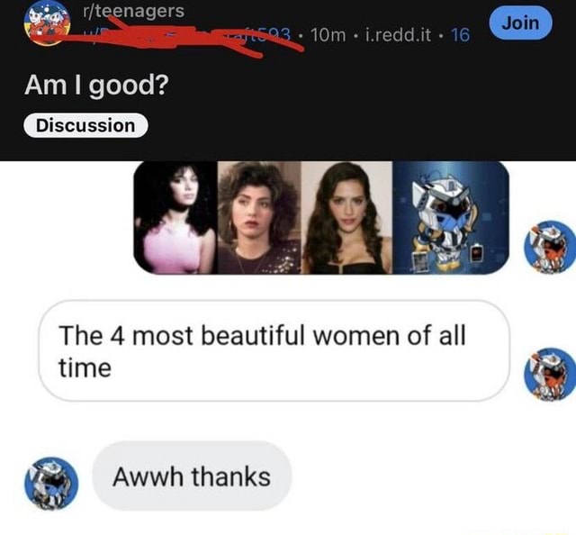 Am I good? Discussion ) The 4 most beautiful women of all time Awwh ...