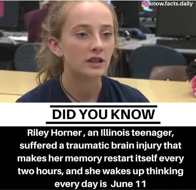 DID YOU KNOW Riley Horner, an Illinois teenager, suffered a traumatic ...