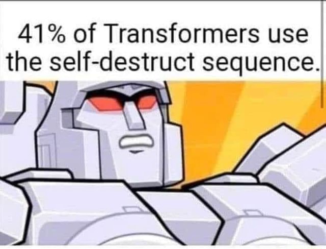 41% of Transformers use the self-destruct sequence. - iFunny